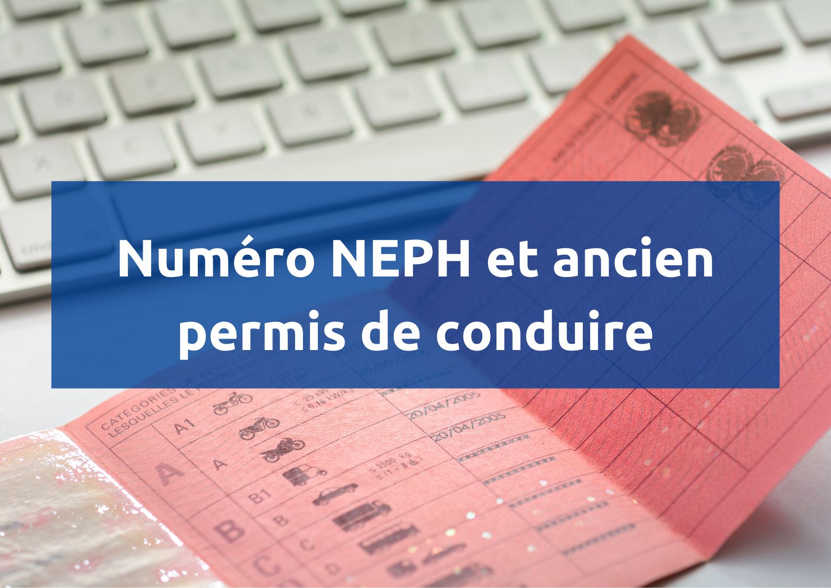 Numéro NEPH : le cas de l'ancien permis de conduire
